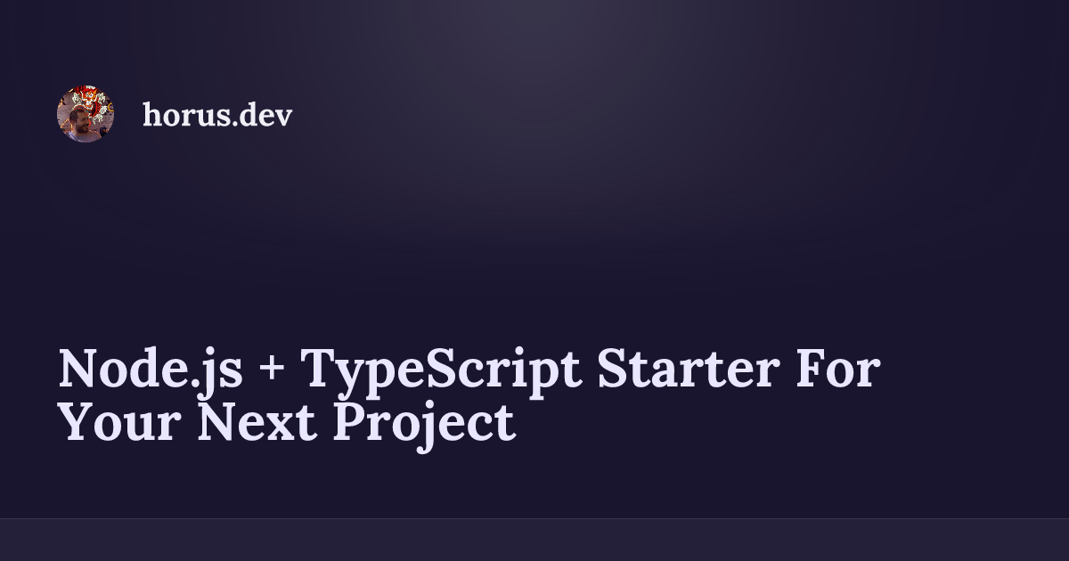 Node.js + TypeScript Starter For Your Next Project