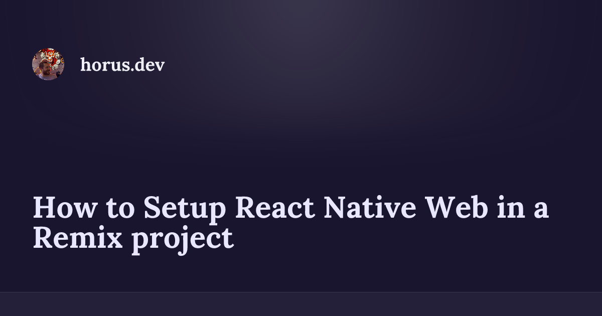 How to Setup React Native Web in a Remix project