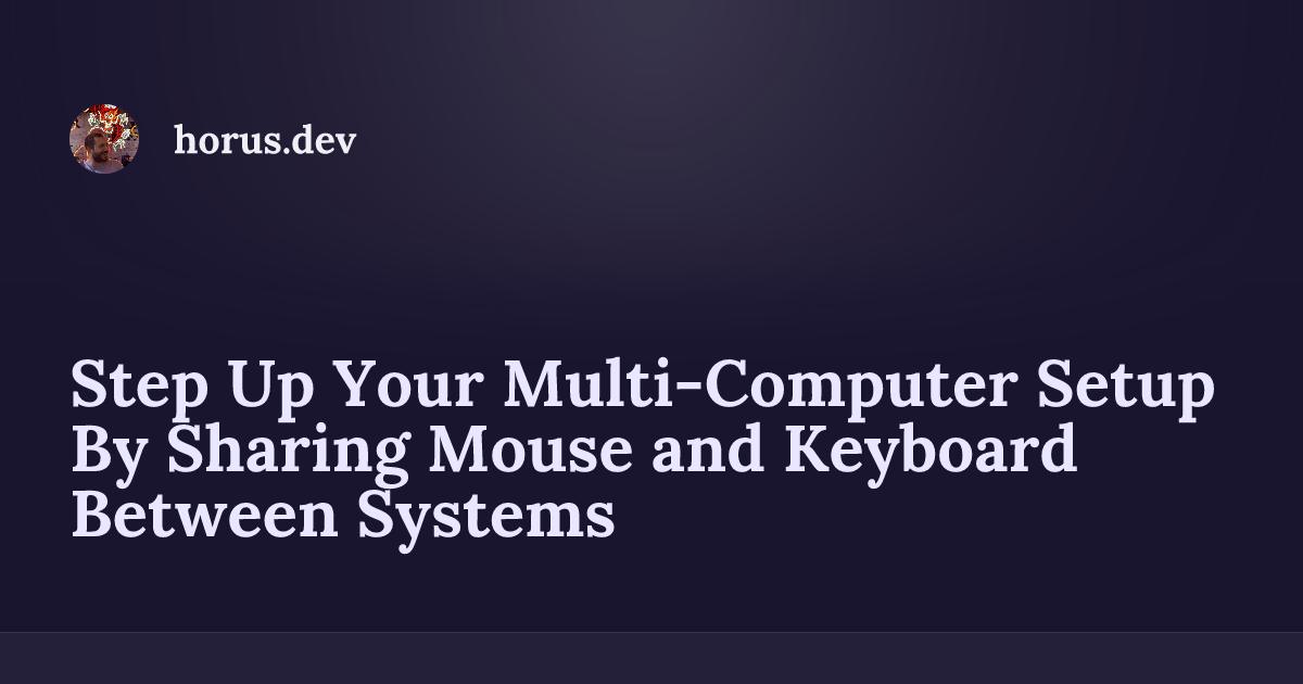 Step Up Your Multi-Computer Setup By Sharing Mouse and Keyboard Between ...